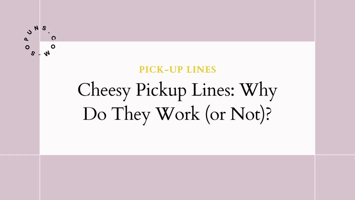The Unexpected Magic of Cheesy Pickup Lines