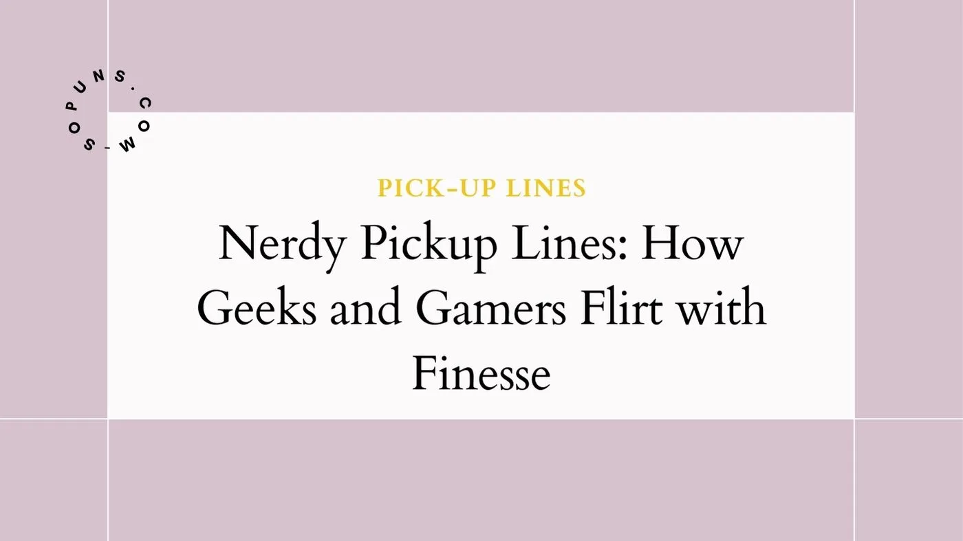 Nerdy Pickup Lines: How Geeks and Gamers Flirt