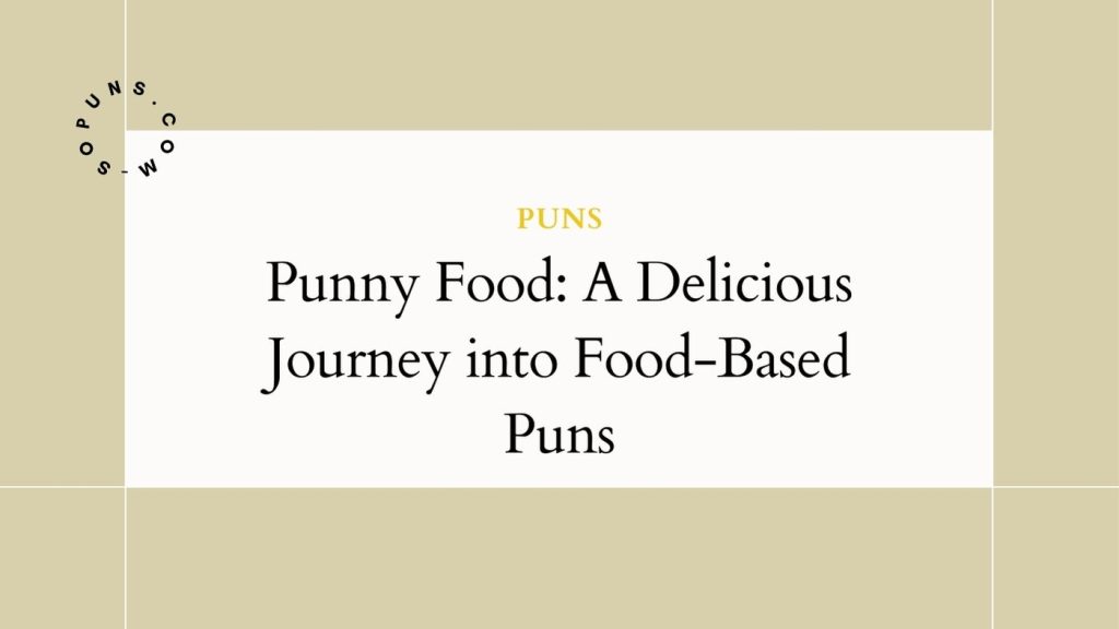 Punny Eats: An Amusing Journey into the Tastiest Food Puns