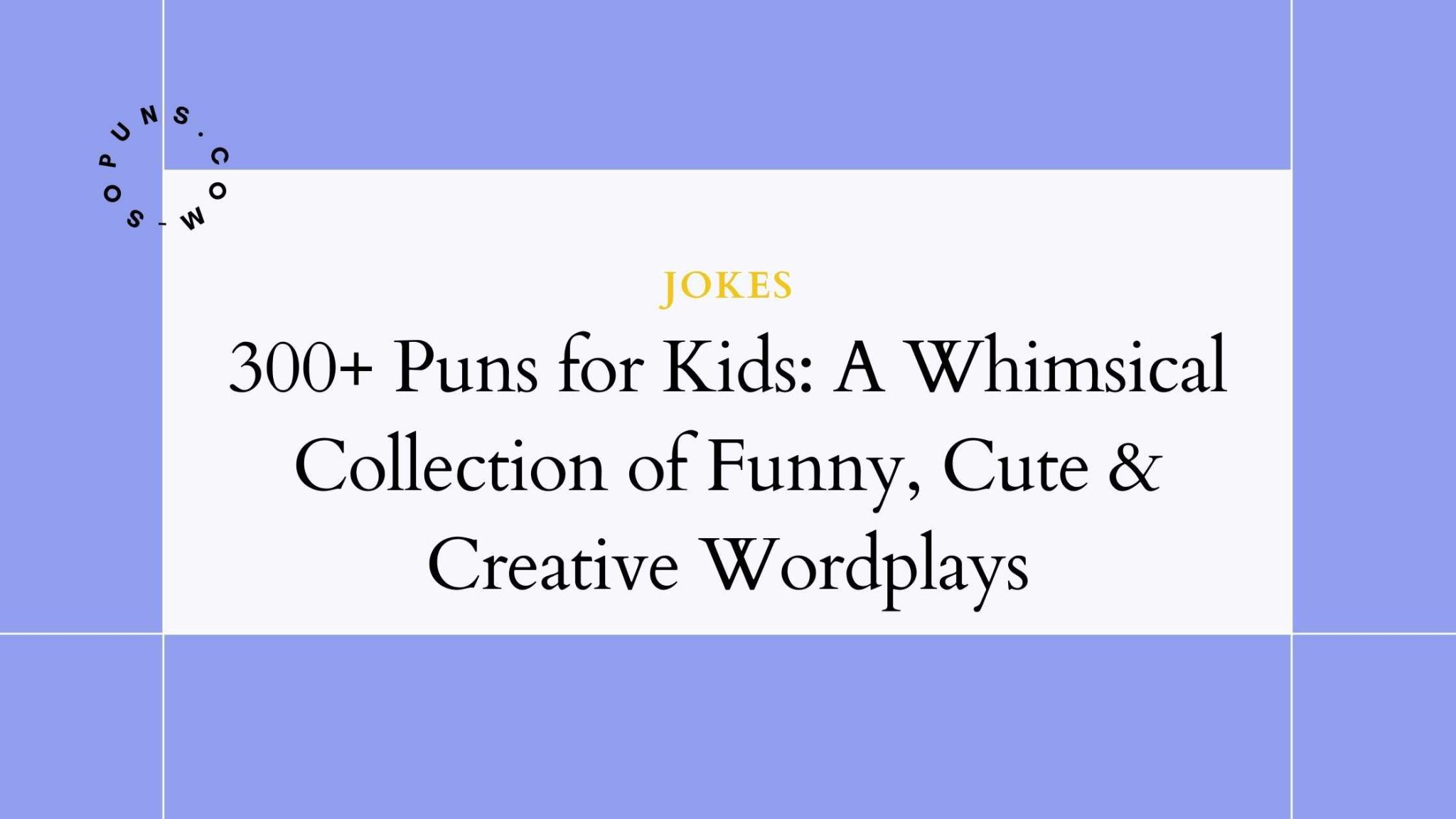 300+ Puns for Kids: Funny, Cute & Creative Wordplays