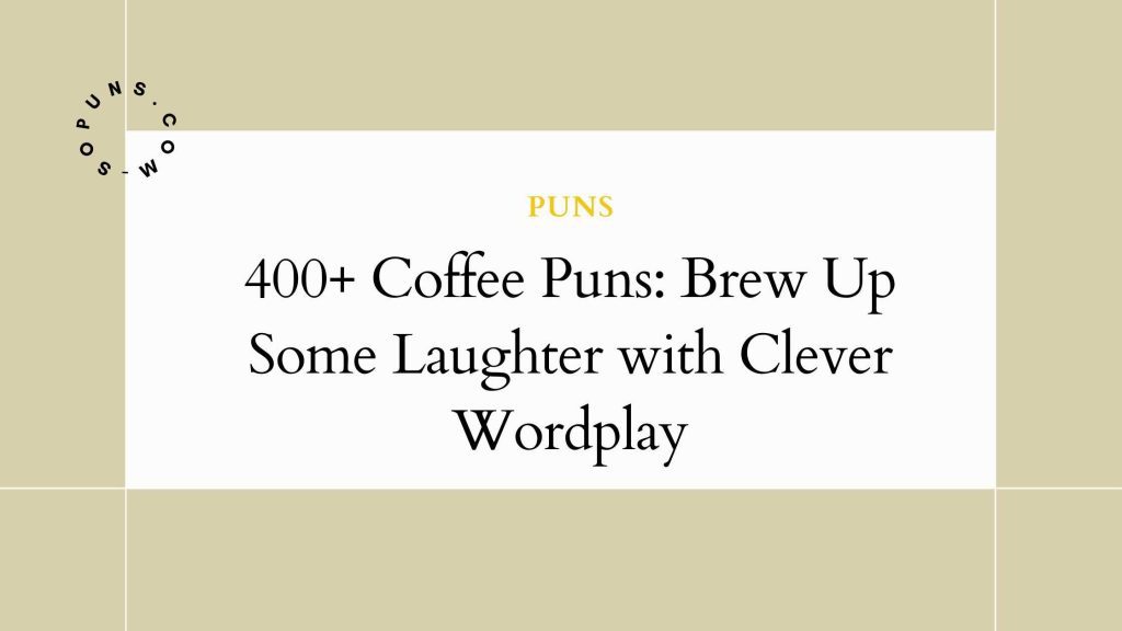400+ Coffee Puns: Funny, Cute & Work Jokes