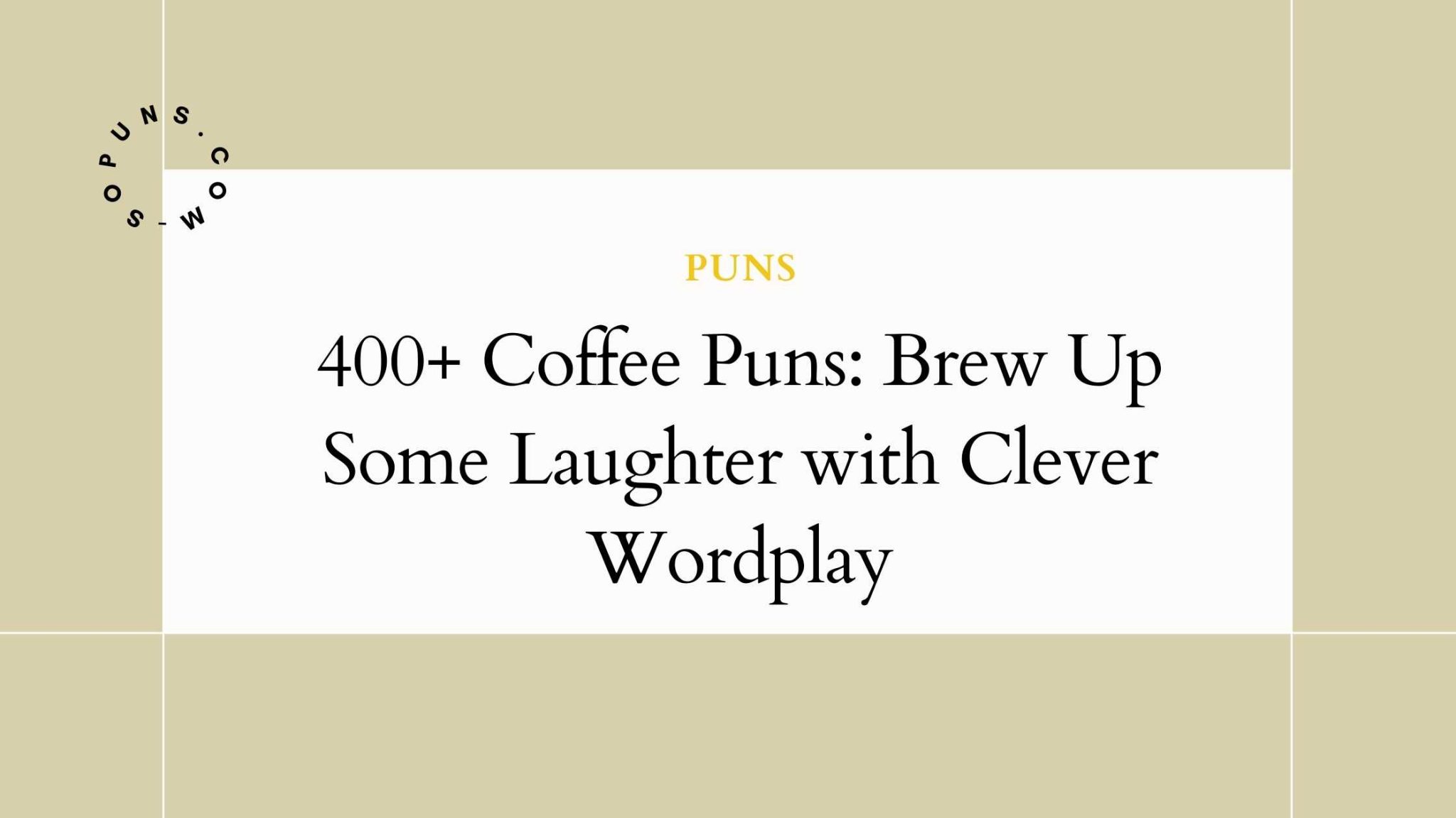400+ Coffee Puns: Funny, Cute & Work Jokes